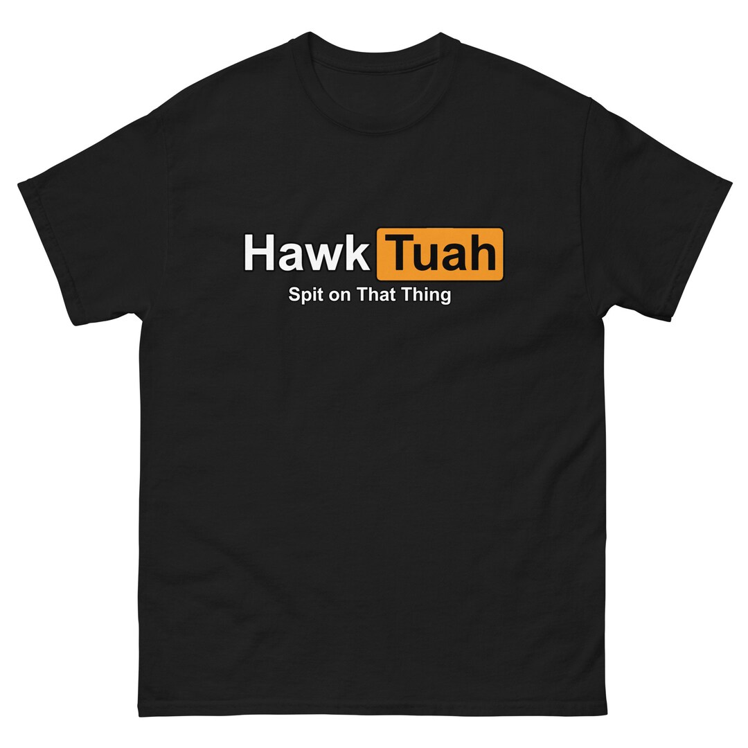 Hawk Tuah Hub Shirt Spit on That Thing - Etsy