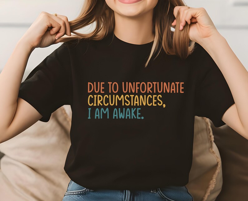 Due to Unfortunate Circumstances I Am Awake T-shirt | Nap Lovers Shirt ...