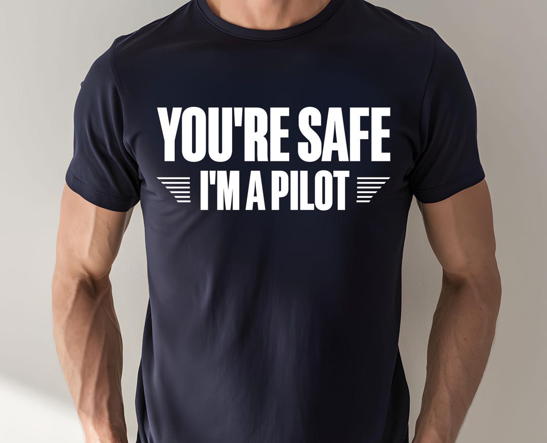Pilot T-shirt – You're Safe, I'm A Pilot Shirt, Funny Aviation Tee ...