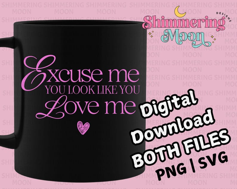 Excuse Me You Look Like You Love Me PNG, Files for Cricut, Sublimation ...