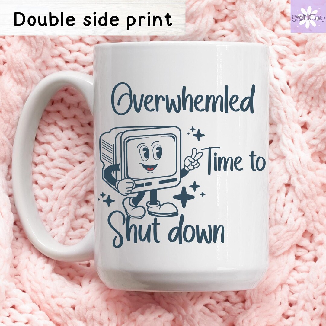 Overwhelmed Time to Shut Down Mug| Retro Mental Break Reminder| Coffee ...