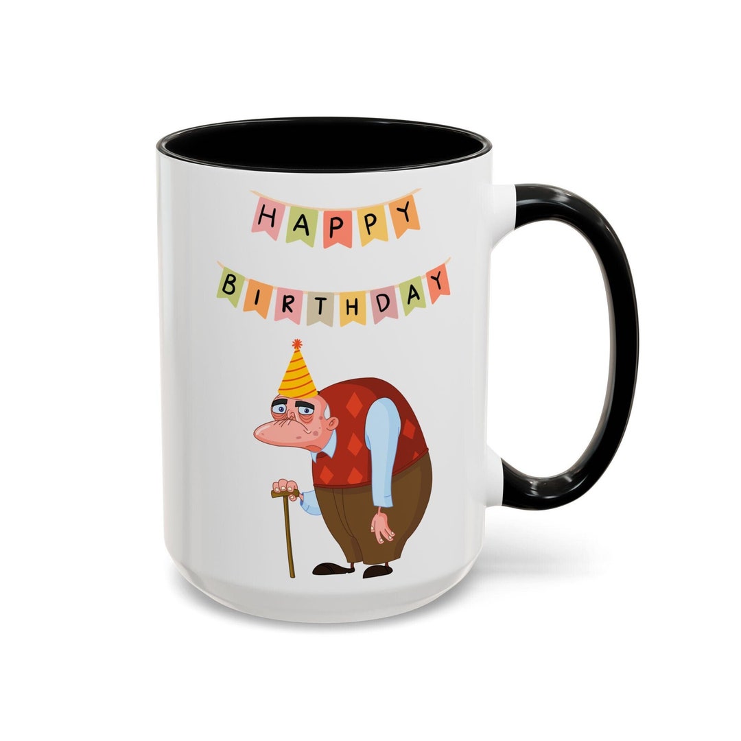 Funny Birthday Mug, Grumpy Old Man Birthday Funny Gift, Happy Birthday ...