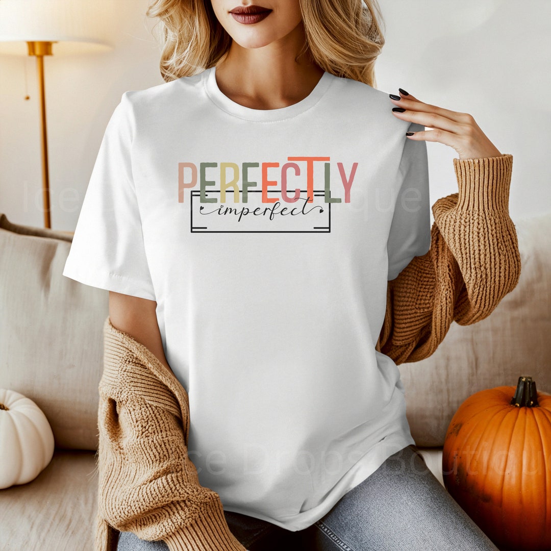 Perfectly Imperfect Tee Cute Motivational Sh Irt Beautiful ...