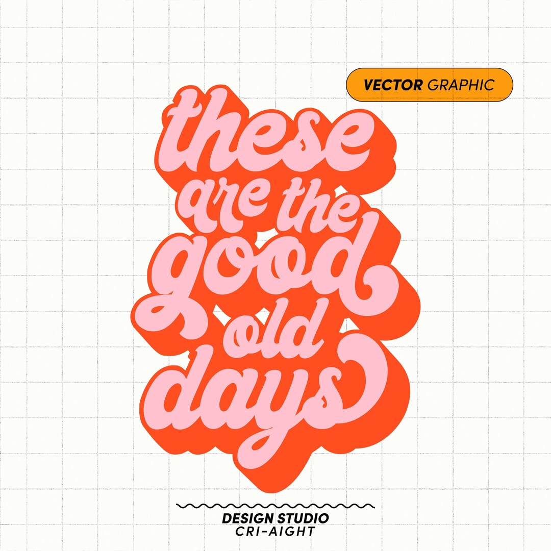 These Are the Good Old Days SVG | Typography Svg, Retro Svg ...