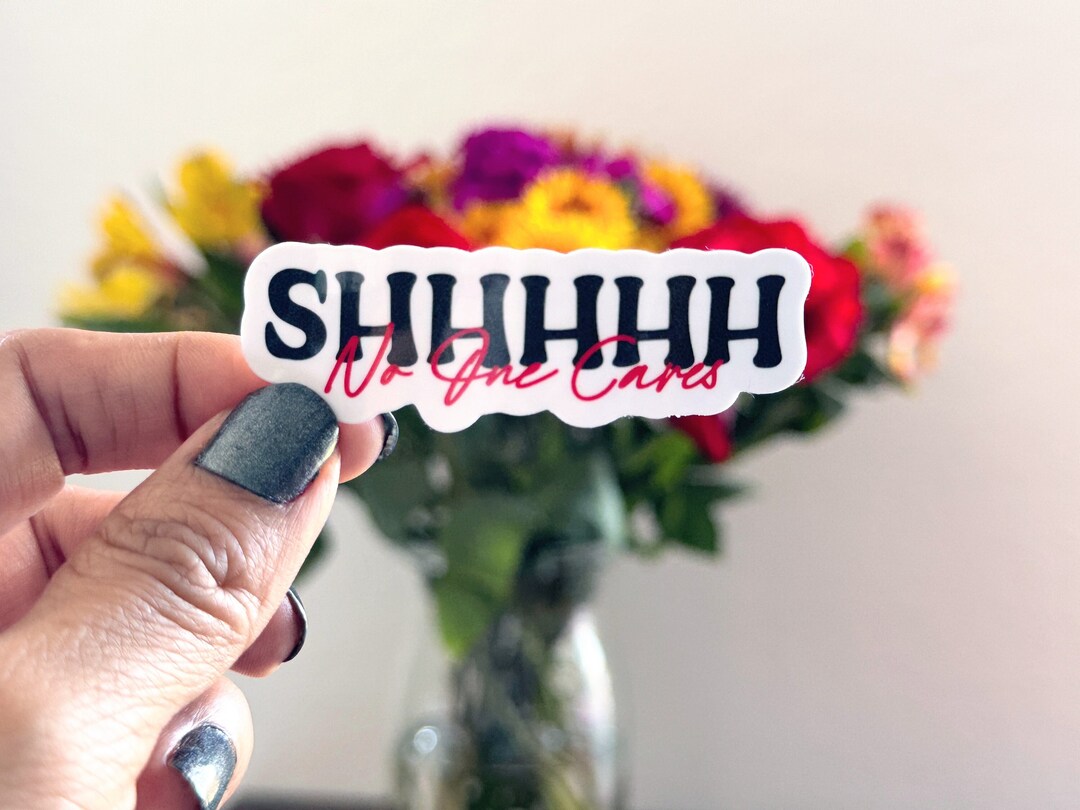 Shhh No One Cares Sticker Die Cut Matte or Glossy Stickers for Planners ...