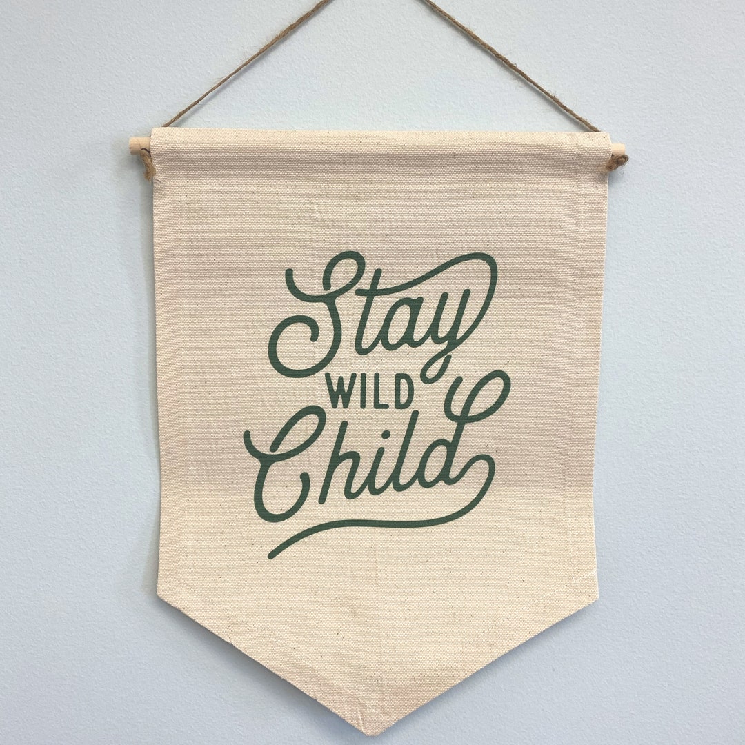 Stay Wild Child Canvas Banner, Canvas Wall Flag, Nursery Decor, Modern ...