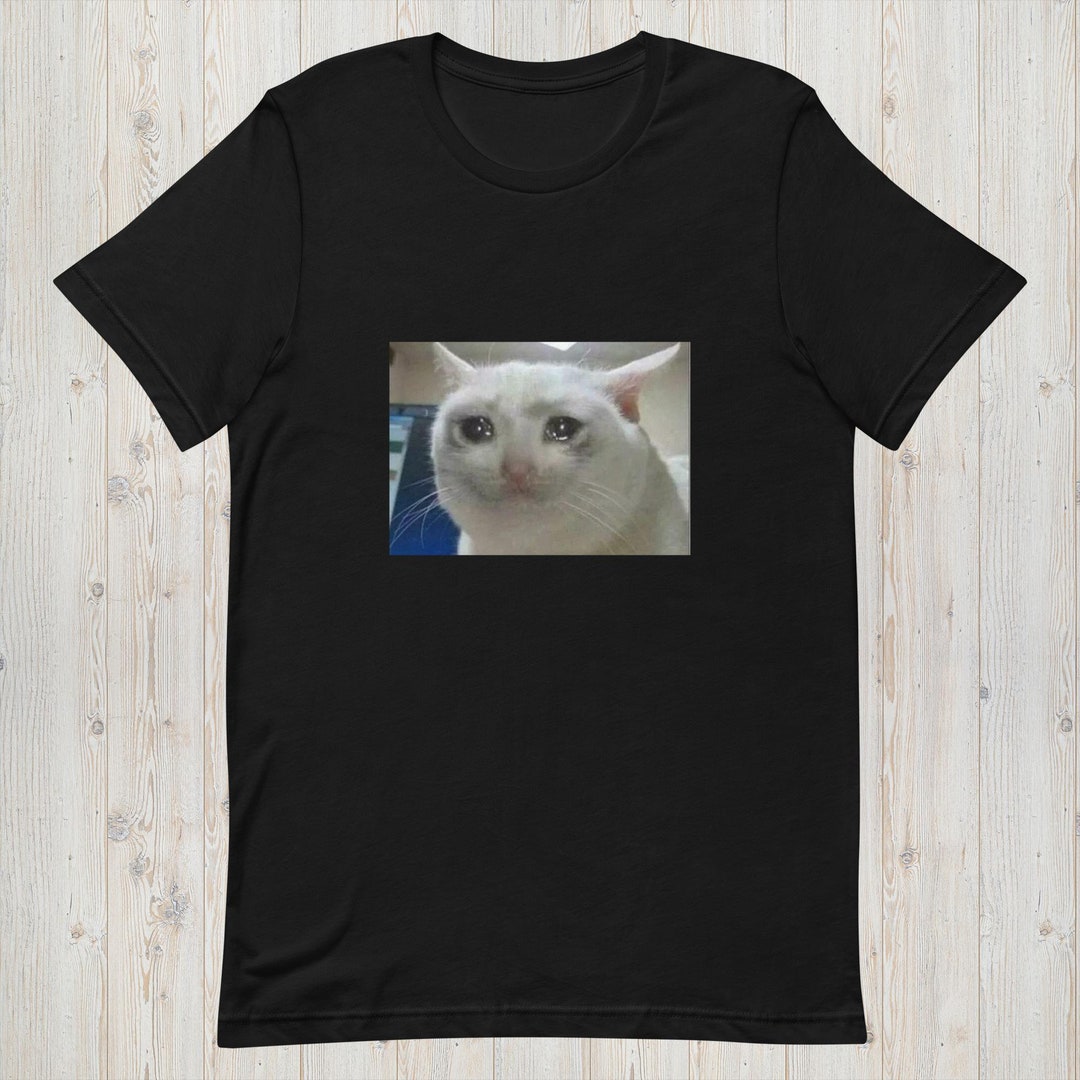 Cat Crying Meme Shirt, Cat Meme T-shirt, Funny Cat T-shirt, Hilarious T-shirt, Meme Gift, Cat ...