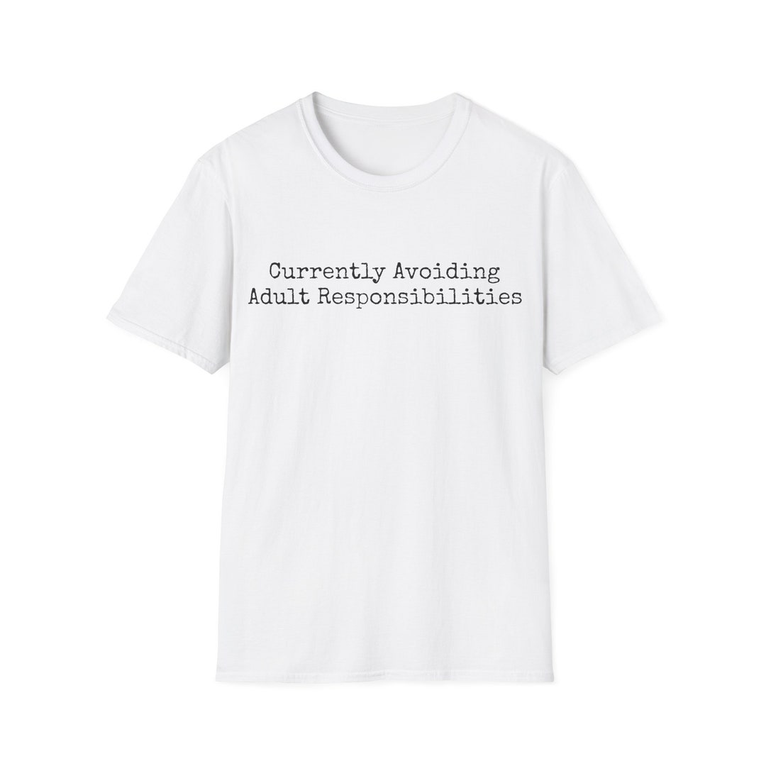 Avoiding Responsibilities Shirt Funny Adulting Tee Relatable Humor Gift ...