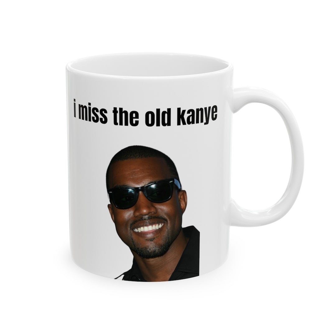 Kanye West, I Miss the Old Kanye White Ceramic Mug 11oz - Etsy