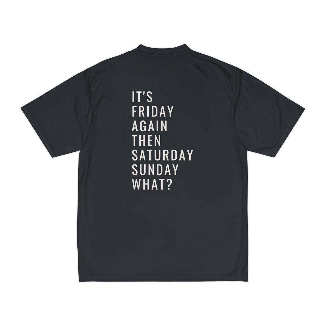 It's Friday Then Saturday Sunday What? T-shirt - Fun Graphic Tee ...