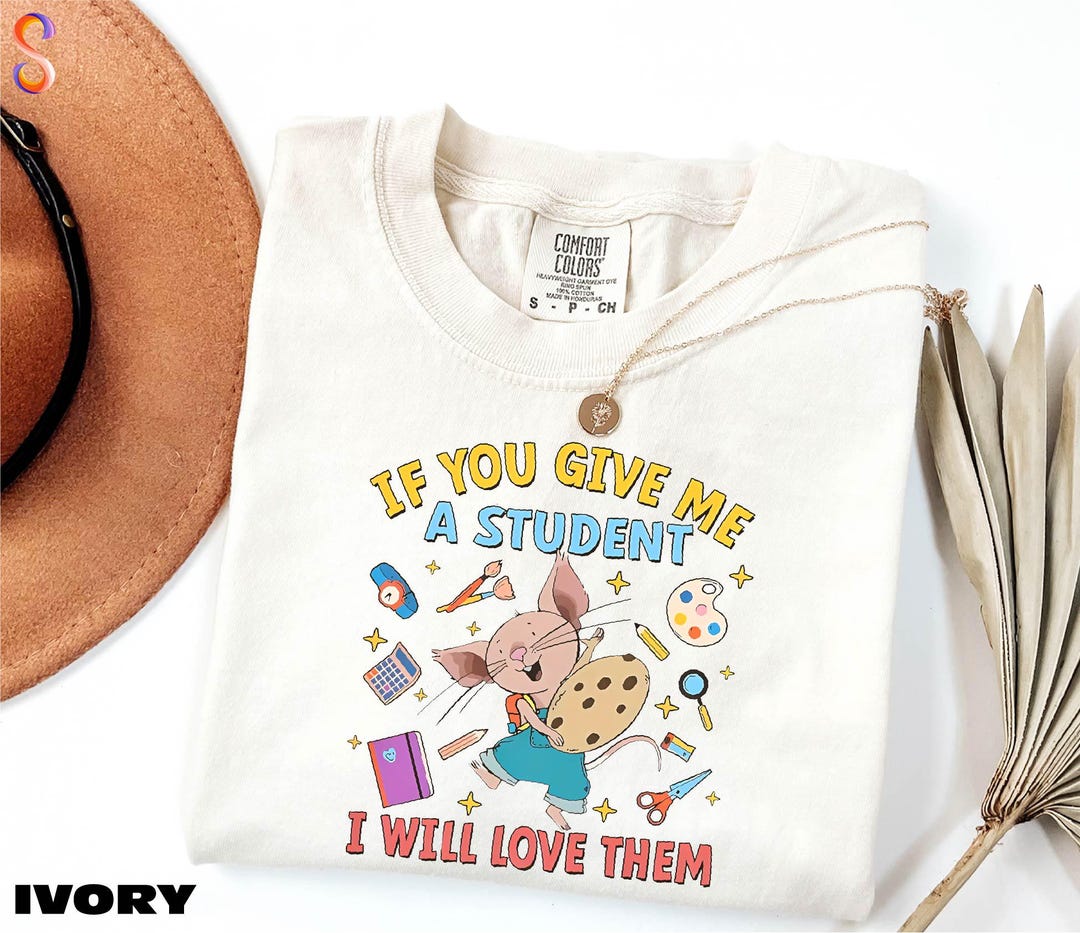 If You Give Me A Student I Will Love Them Shirt, Kindergarten Teacher ...