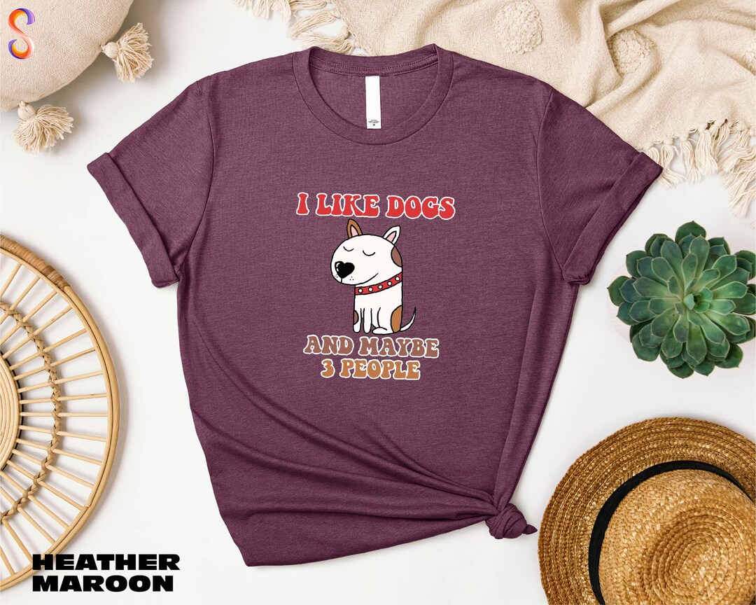I Like Dogs and Maybe 3 People Shirt, Pet Lover, Funny Shirt, I Like ...