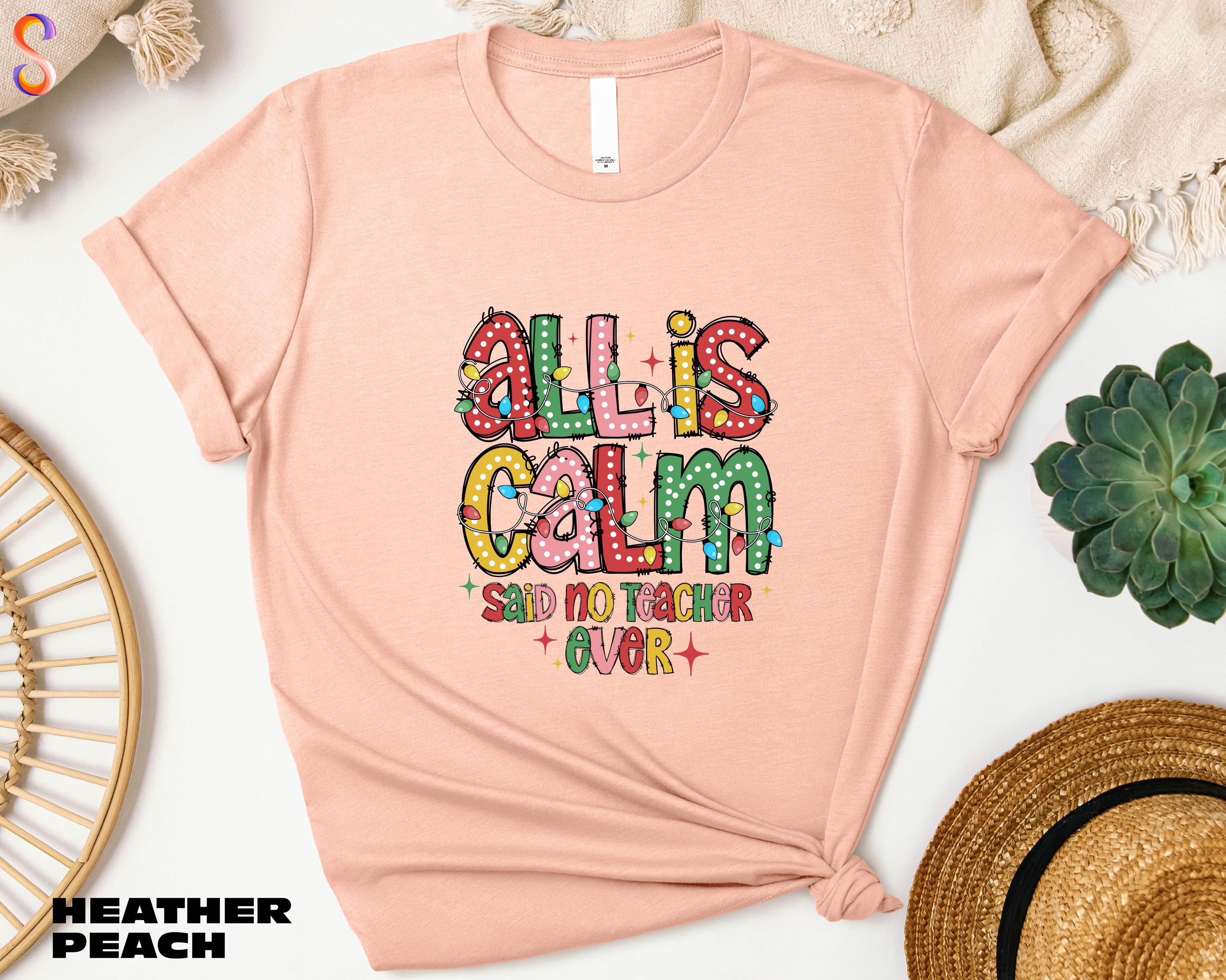 All is Calm Said No Teacher Ever Sweatshirt, Christmas Teacher Sweater ...