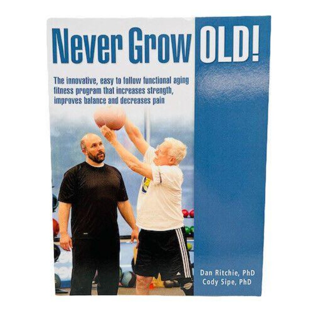 Never Grow Old! Fitness Program Book for Aging by Dan Ritchie & Cody ...
