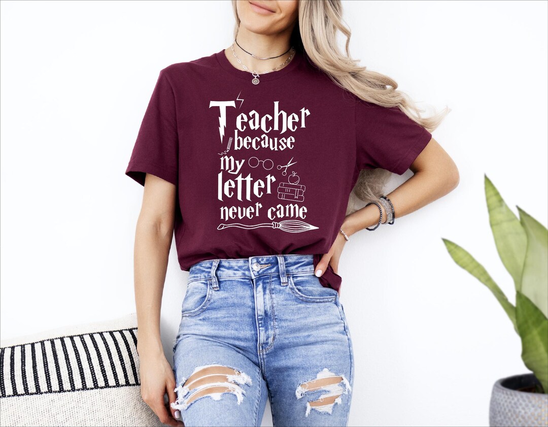 Teacher Because My Letter Never Came Shirt, Custom Funny Shirt, Back to ...