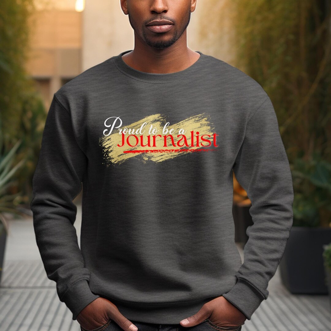 Proud to Be a Journalist Graphic Sweatshirt News Reporter Gift ...