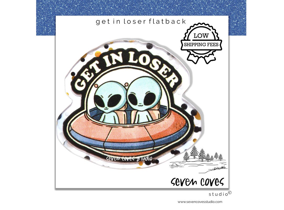 39.5-ALIENS IN UFO Get in Loser Meme Acrylic Resin Flat Back Glitter ...