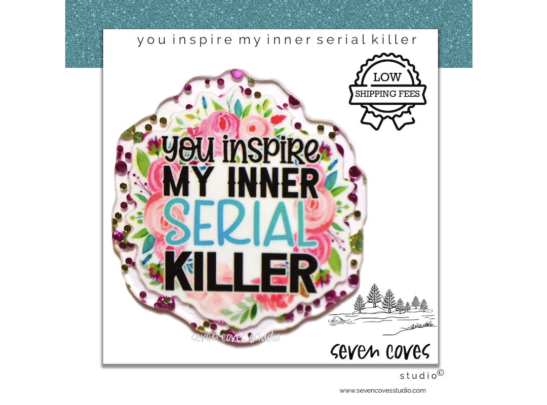 YOU INSPIRE MY Inner Serial Killer Badge Reel Diy Craft Supplies ...