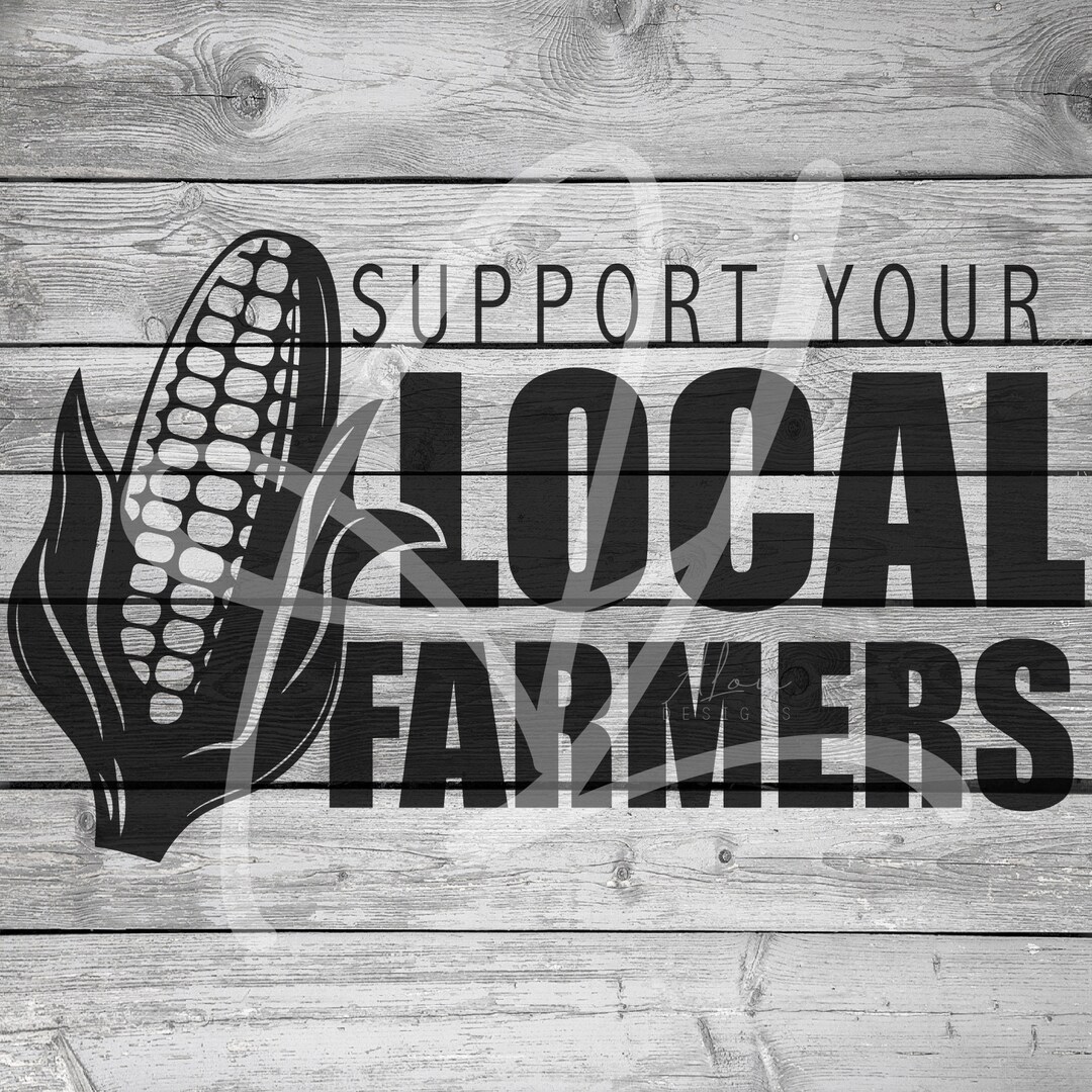 Support Your Local Farmers, Local Farmer, Corn, SVG, PNG, JPG, Pdf, Dtf ...