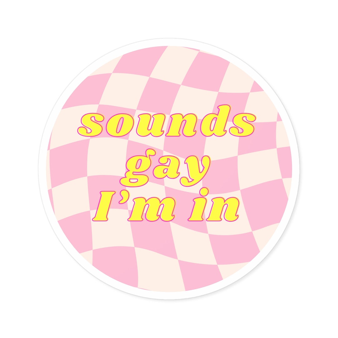 Sounds Gay I'm in Sticker Vinyl Sticker Pride Sticker - Etsy