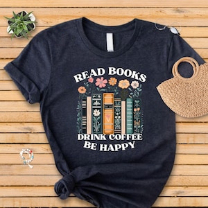 Read Books Drink Coffee Be Happy Book Shirt Librarian Shirt Book Merch ...