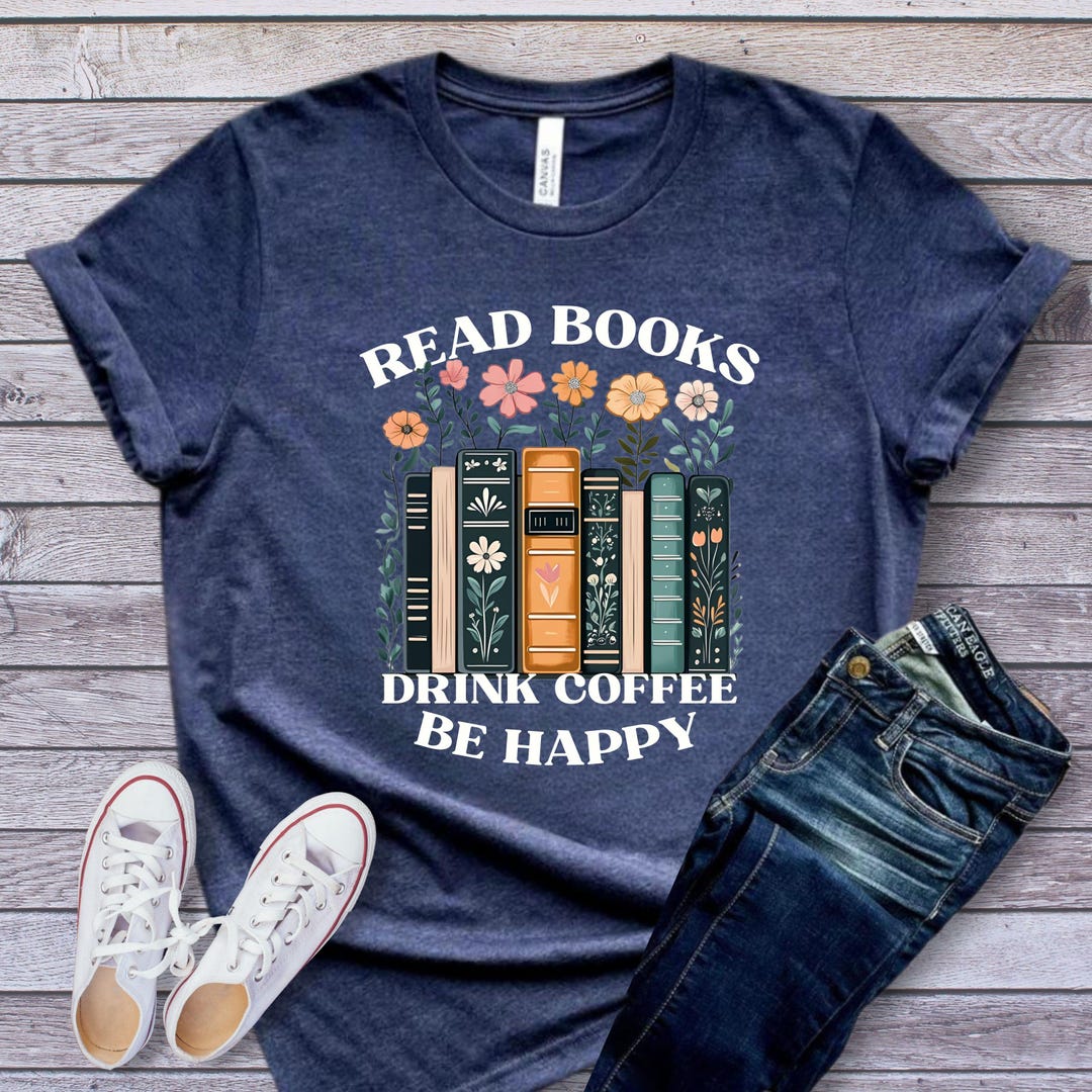 Read Books Drink Coffee Be Happy Book Shirt Librarian Shirt Book Merch ...