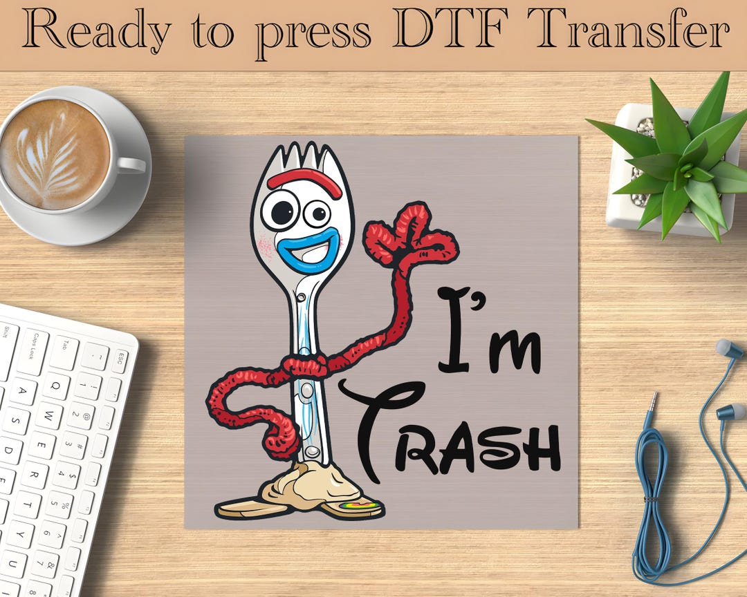 Toy Story Forky Ready to Press, I'am Trash DTF Transfer, Disney DTF ...