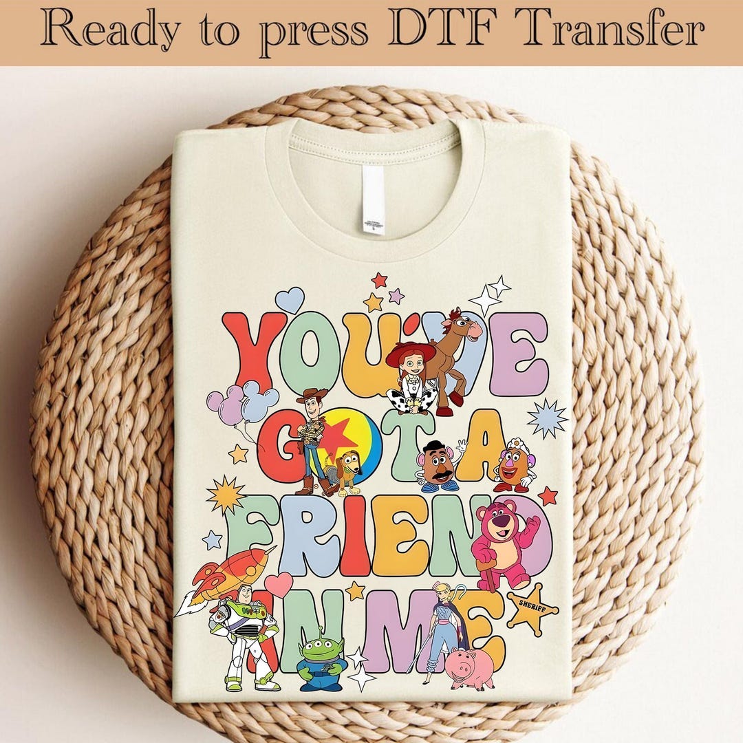 Toy Story Ready to Press, Disney DTF Transfer, You Got Friend in Me DTF ...