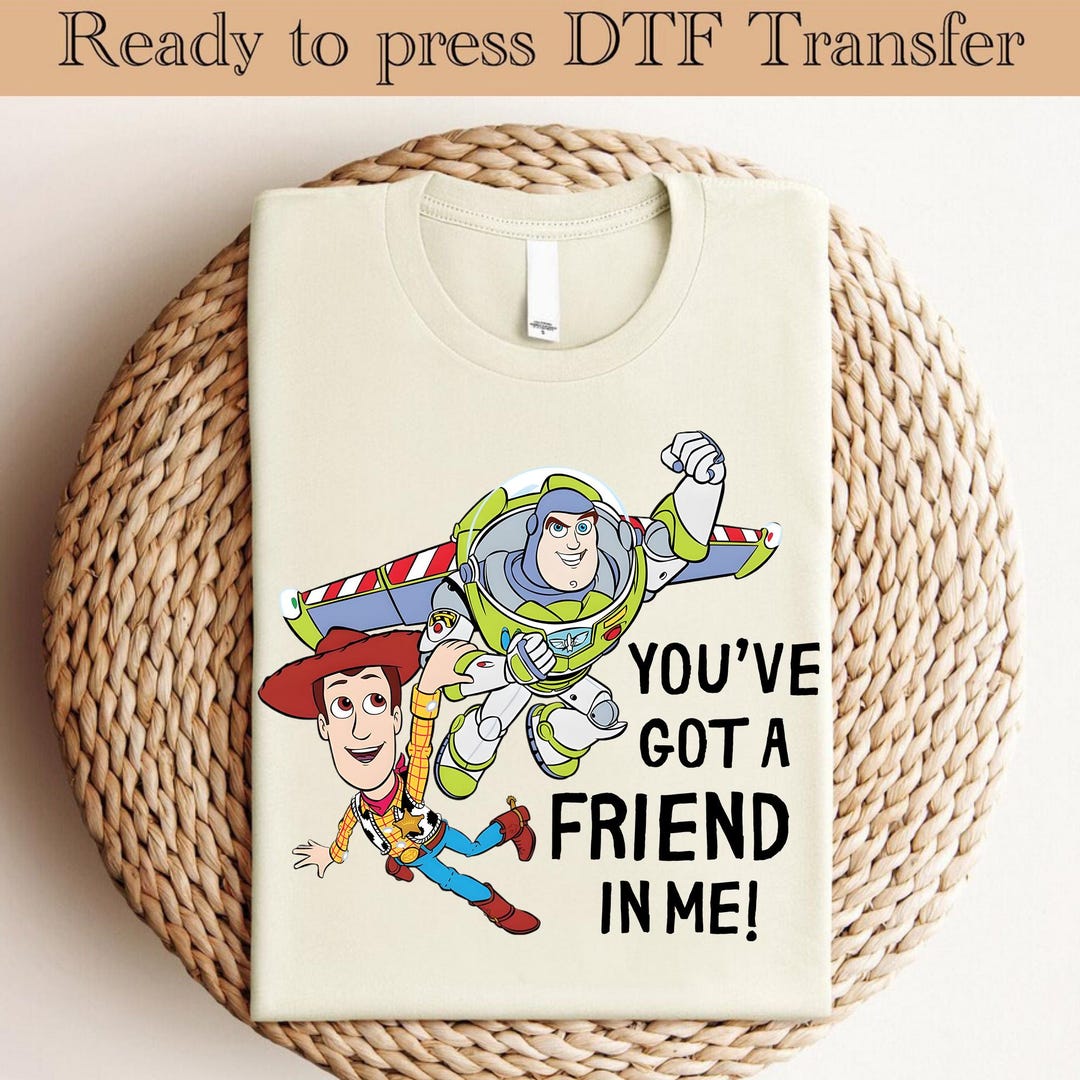 Toy Story Ready to Press, Disney DTF Transfer, You Got Friend in Me DTF ...