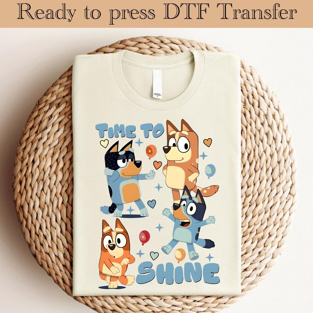 Bluey Time to Shine Ready to Press, Blue Dog DTF, Bluey Heat Transfer ...