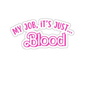 My Job It's Just Blood, Hematology, Phlebotomy [kiss-cut Stickers] - Etsy