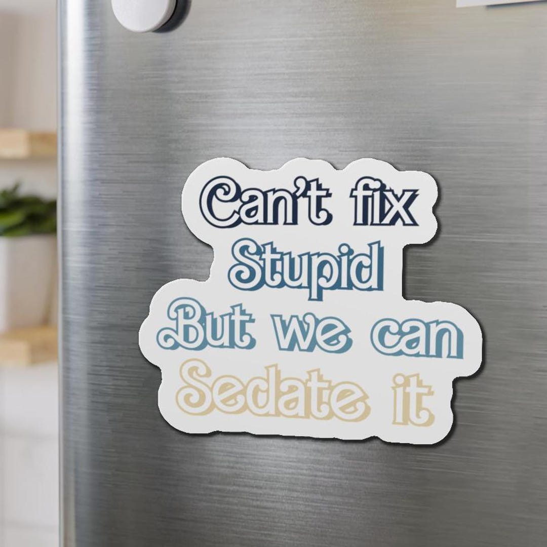 Can't Fix Stupid but We Can Sedate It, Nursing, ER Nurse, Med Surg ...