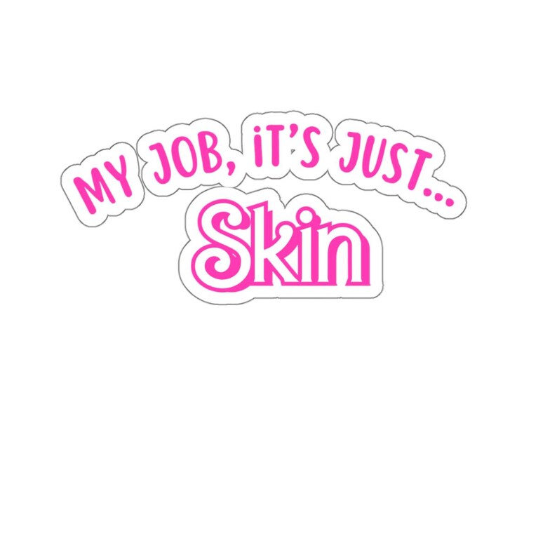 My Job It's Just Skin, Dermatology [kiss-cut Stickers] - Etsy