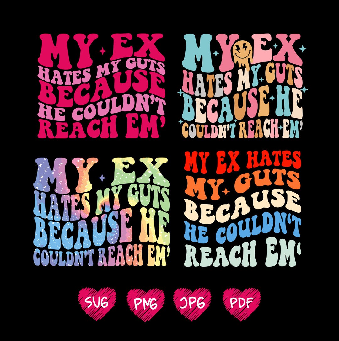 My Ex Hates My Guts Because He Couldn't Reach Them Pngsvg, Svg Cutting ...