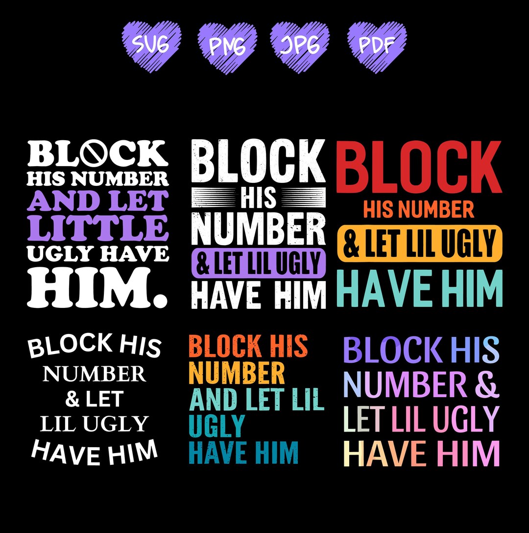 Block Him and Let Lil Ugly Have Him Png, Block His Number Svg ...