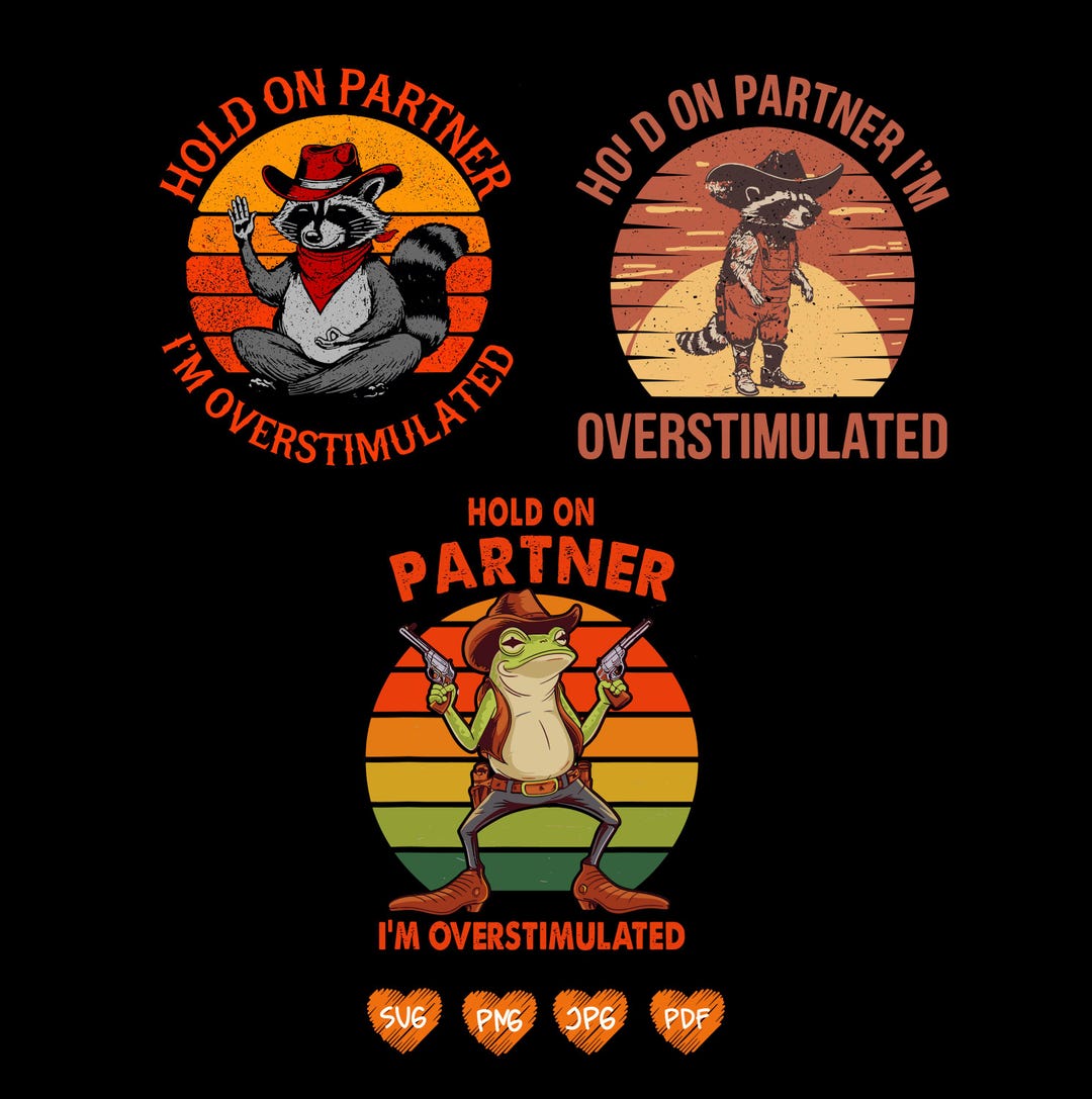 Hold on Partner I'm Overstimulated Png Svg Bundle, Funny Meme, Unhinged ...