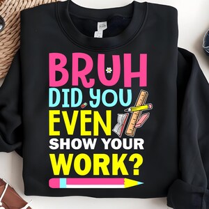 Funny Math Teacher SVG: Bruh Did You Even Show Your Work PNG - Etsy