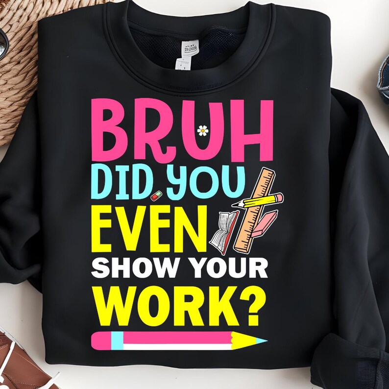 Funny Math Teacher SVG: Bruh Did You Even Show Your Work PNG - Etsy