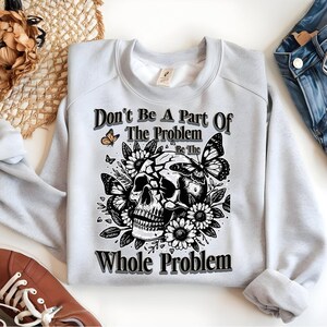 Sarcastic Dont Be Part of the Problem Be the Whole Problem Svg Png ...