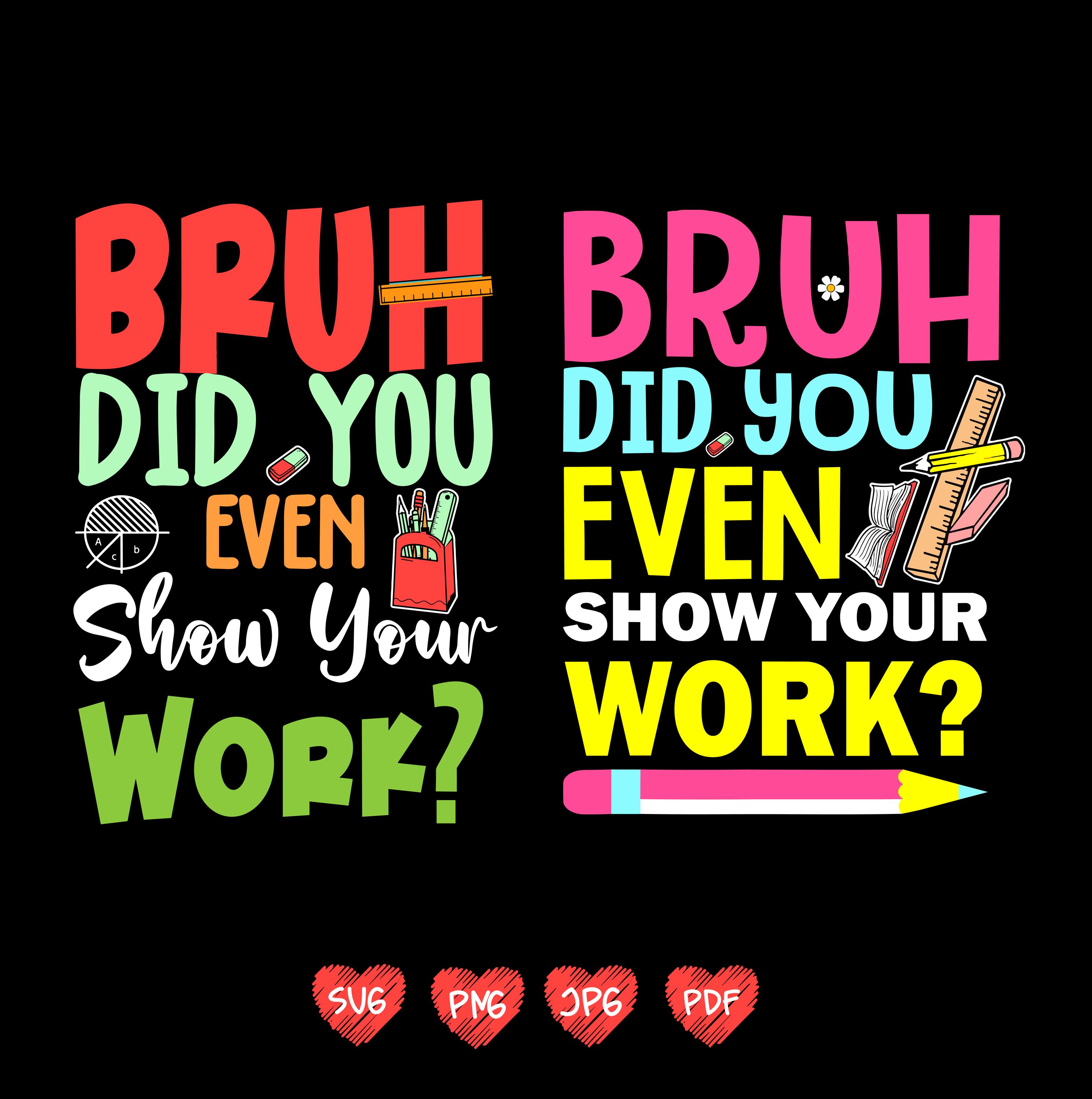 Funny Math Teacher SVG: Bruh Did You Even Show Your Work PNG - Etsy