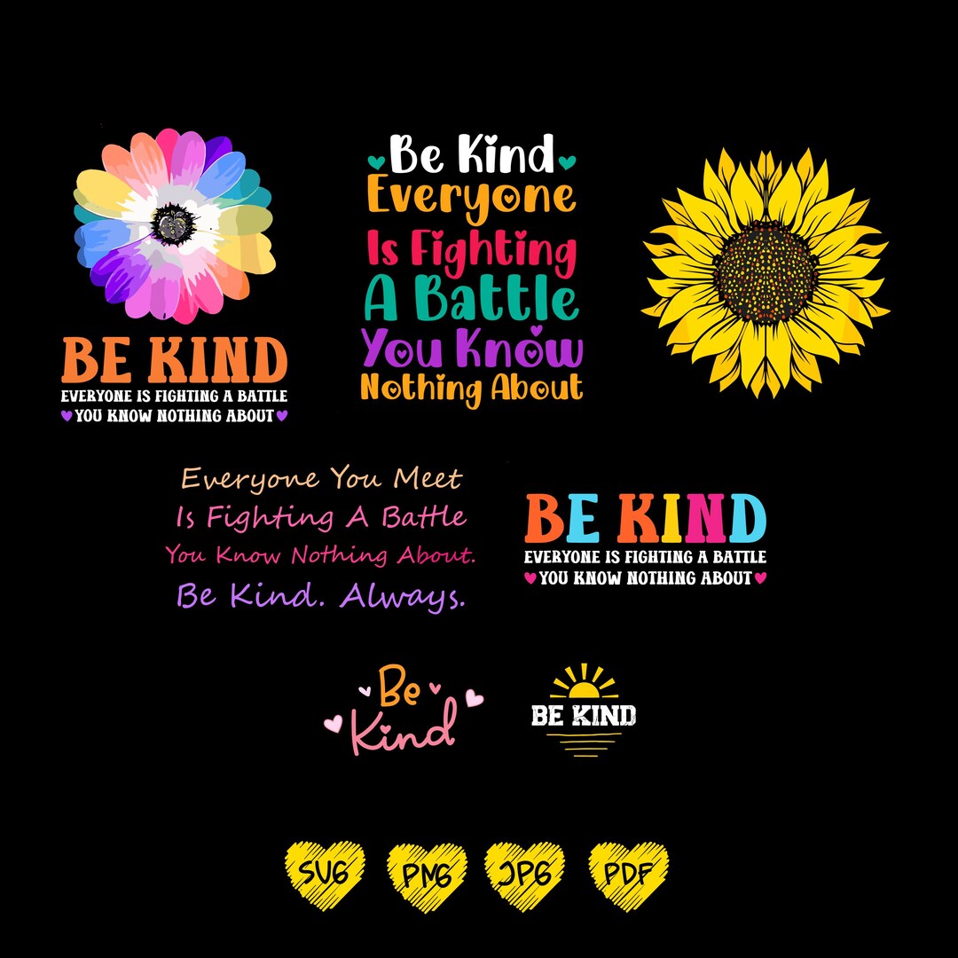 Be Kind Everyone is Fighting A Battle You Know Nothing About Png Svg ...