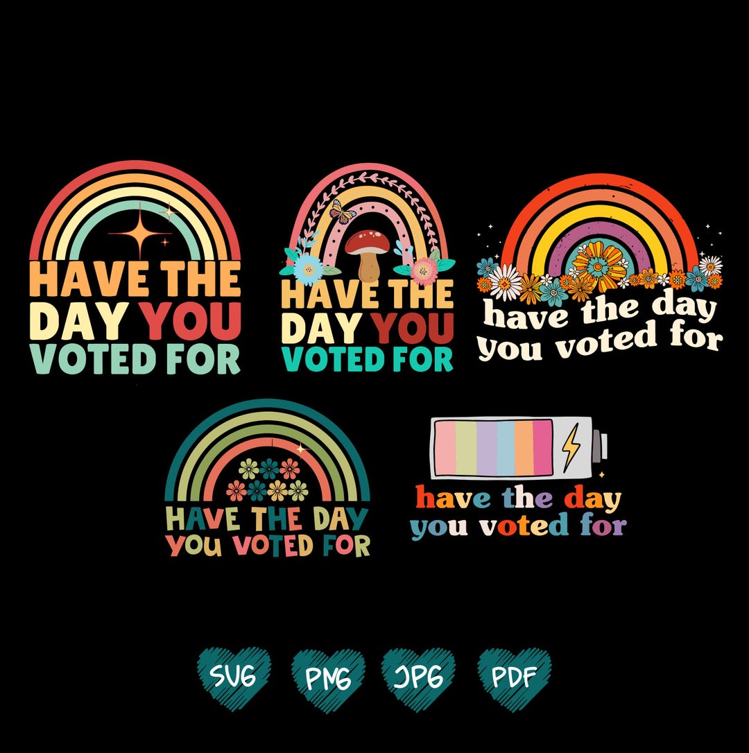 Have the Day You Voted for Bundle SVG PNG Files, Funny Political Svg ...