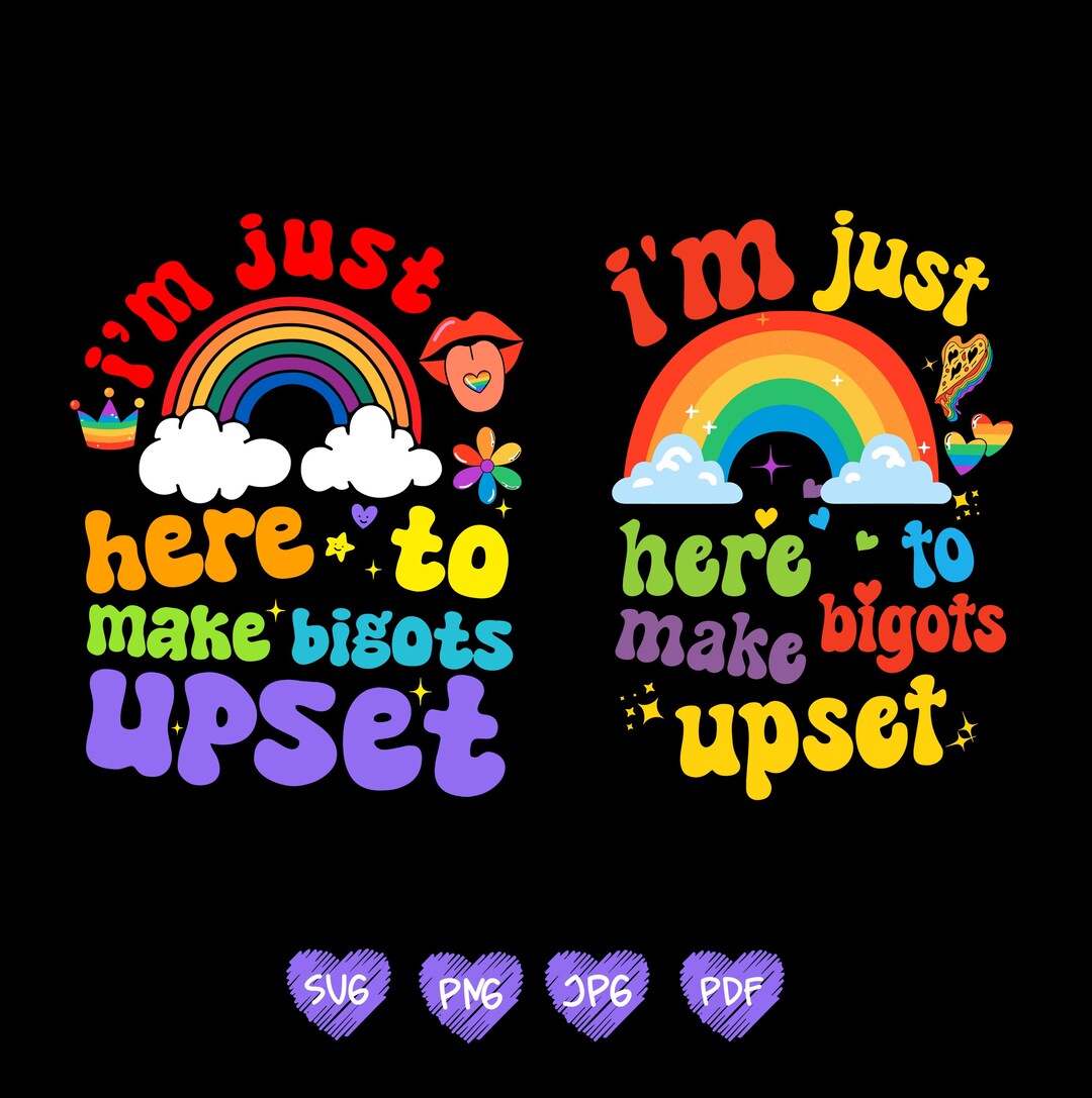 LGBT Pride 2026 SVG PNG: "i'm Just Here to Make Bigots Upset" Quote ...