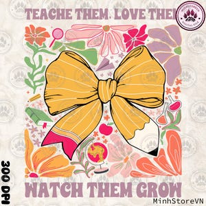 Boho Flower Teacher Png, Teach Them Love Them Watch Them Grow Png, Cute ...