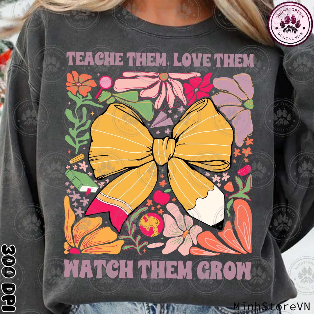 Boho Flower Teacher Png, Teach Them Love Them Watch Them Grow Png, Cute ...