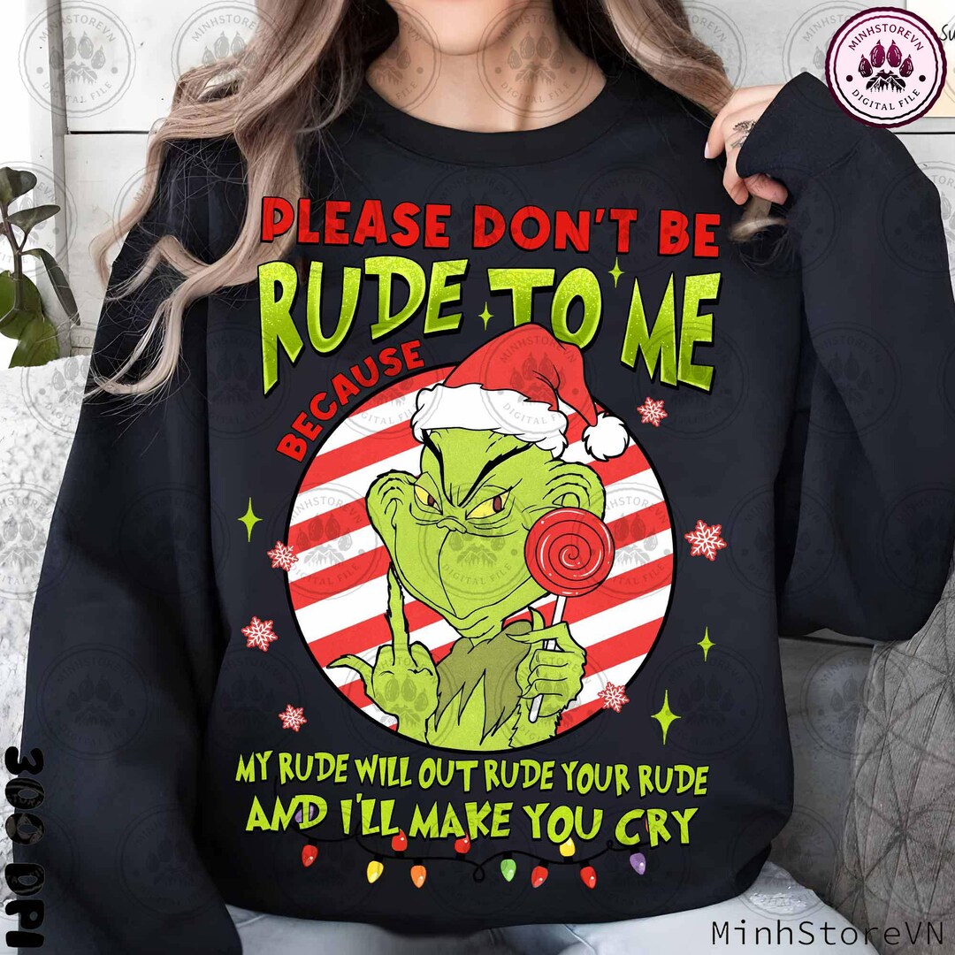 Funny Mean Green Christmas PNG, Holiday Quote “please Don’t Be Rude to ...