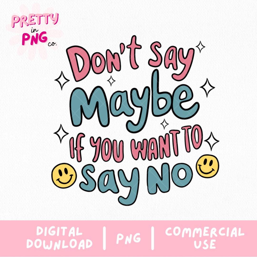 Mental Health PNG: Don't Say Maybe, Say No - Sticker Design (digital ...