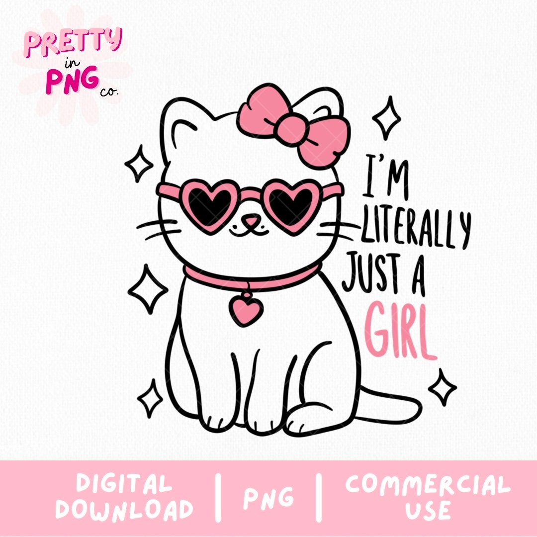 Cute Cat Im Literally Just A Girl PNG Design Trendy Kitten PNG Girly ...