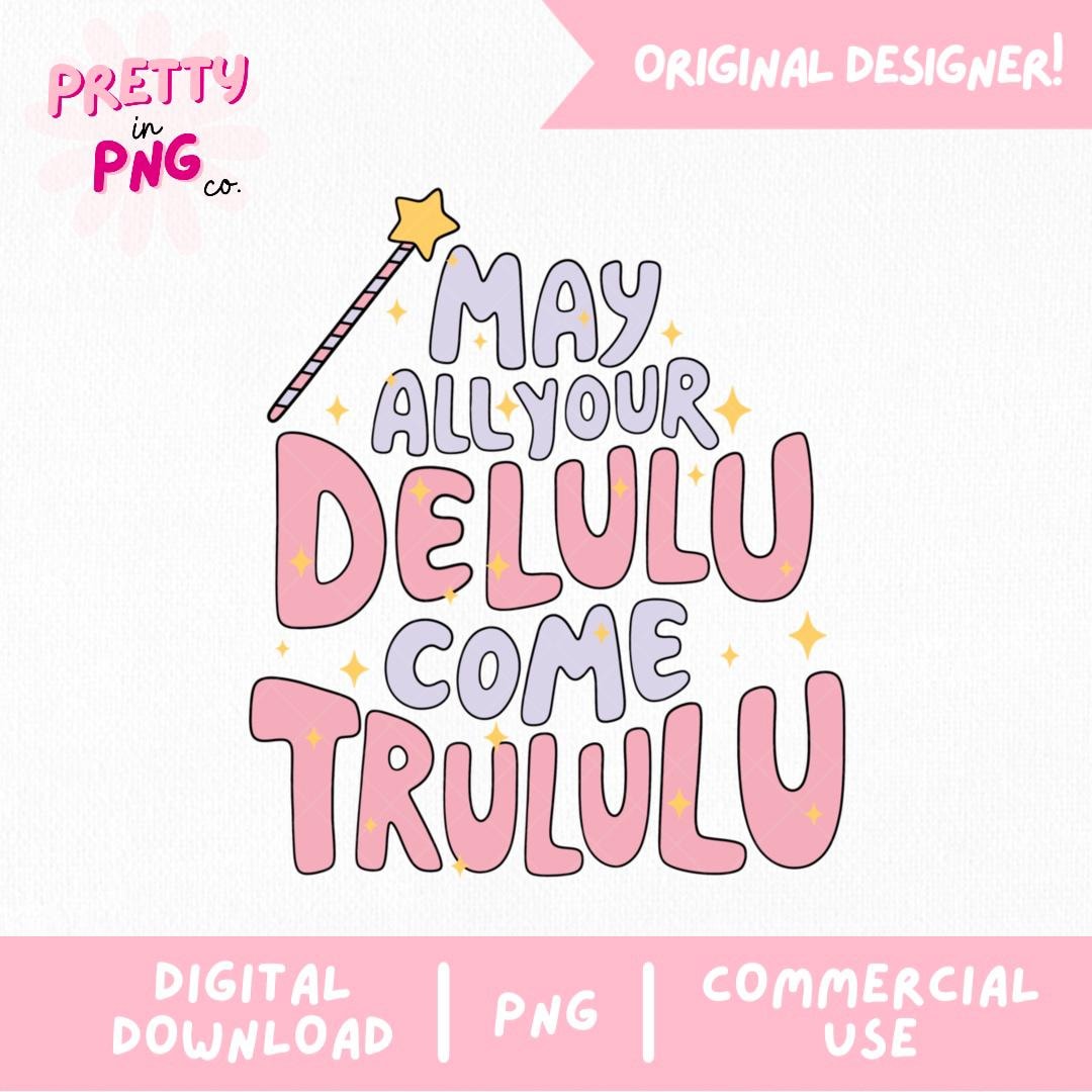 May All Your Delulu Come Trululu PNG | Trendy PNG | Popular PNG | Viral ...