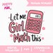 Let Me Girl Math This PNG File | Cute Trendy Girly Girl PNG | Funny Hot ...